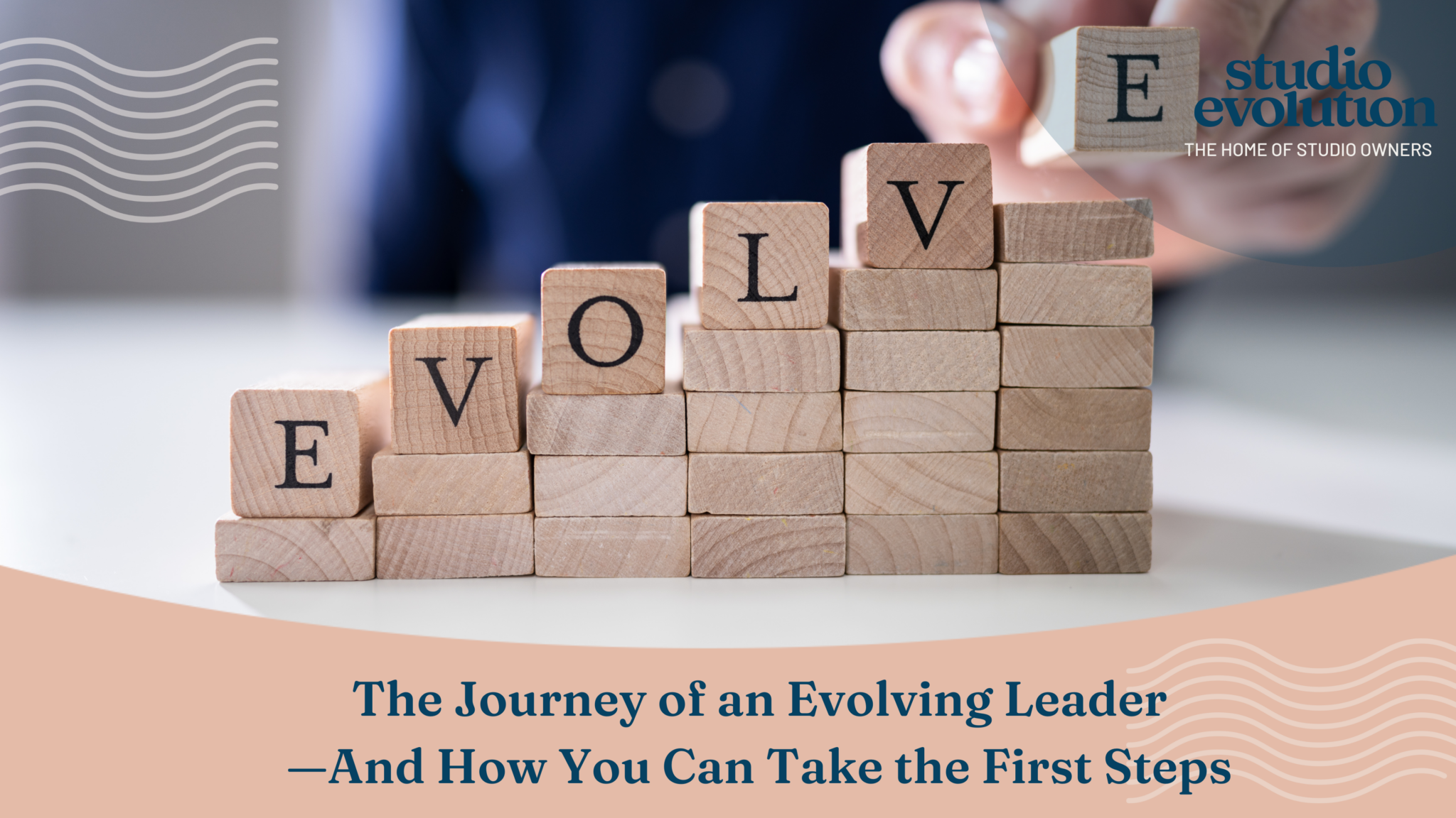 The Journey of an Evolving Leader—And How You Can Take the First Steps - Studio Evolution